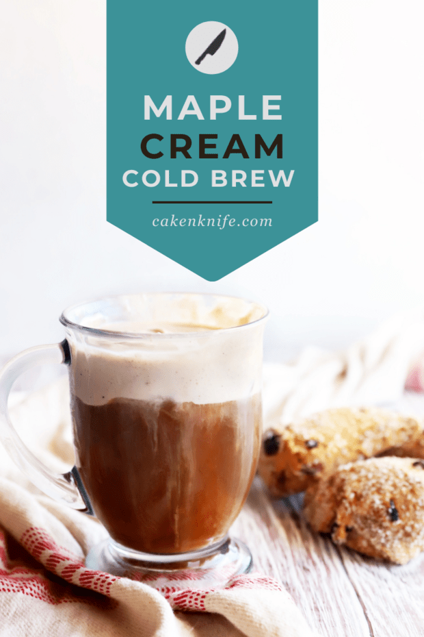 Maple Sweet Cream Cold Brew | Cake 'n Knife